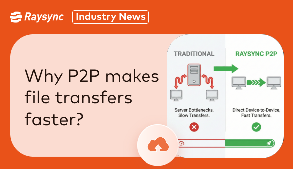 Why Raysync’s P2P Transfer Technology Outperforms Traditional Client ...